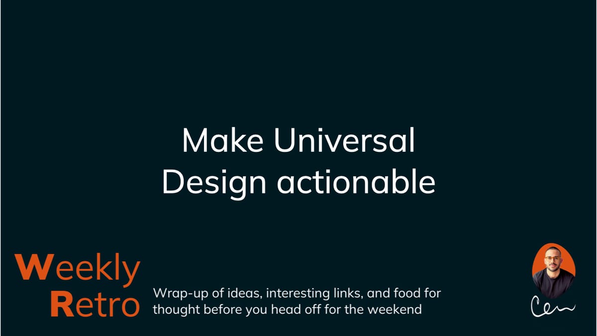 [Weekly Retro] Make Universal Design actionable