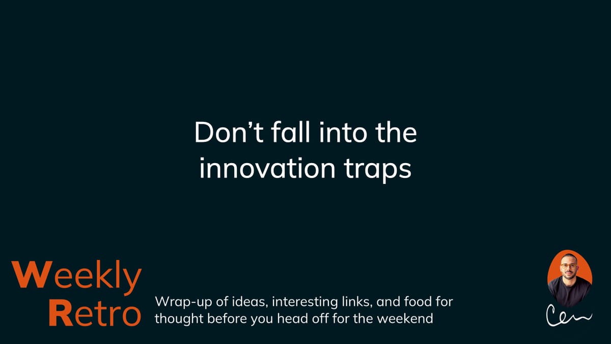 [Weekly Retro] Don’t fall into the innovation traps