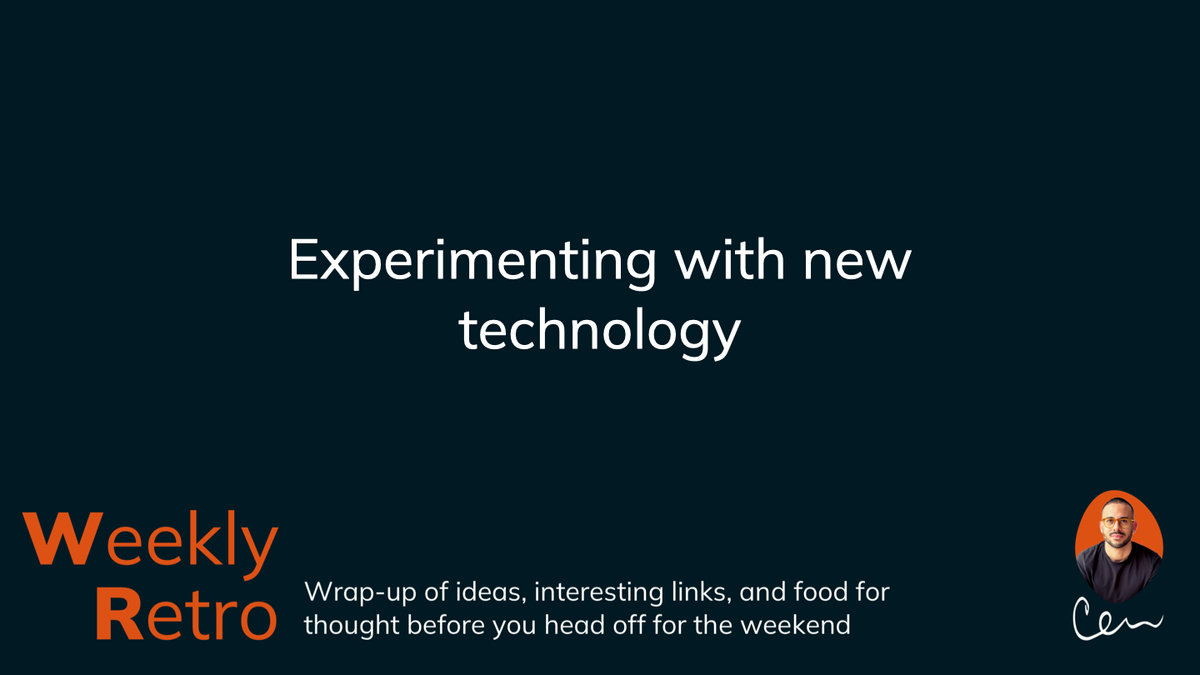 [Weekly Retro] Experimenting with new technology