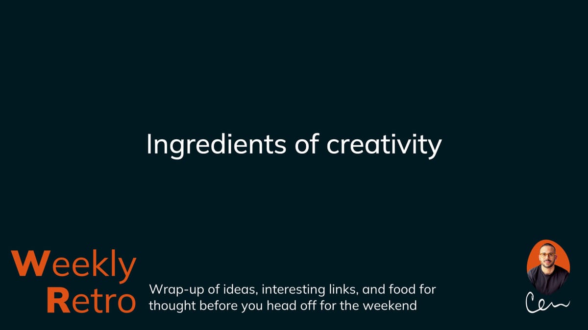 [Weekly Retro] Ingredients of creativity